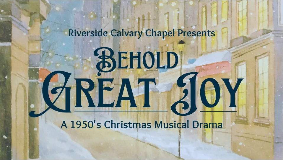 Behold Great Joy Musical - Riverside Calvary Chapel